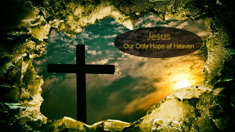 Jesus, Our Only Hope of Heaven | New Life Church Beeville
