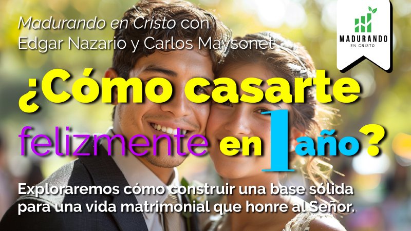 ¿Cómo casarte felizmente en un año? | Madurando en Cristo | Tabernáculo Metropolitano de Orlando