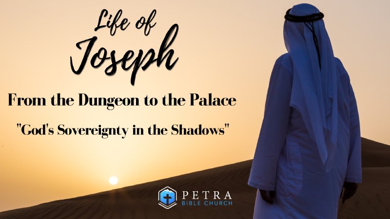 Life of Joseph: God's Sovereignty in the Shadows | Petra Bible Church ...