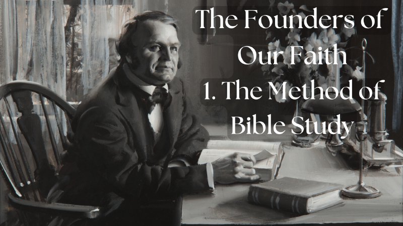 The Founders of Our Faith 1. The Method of Bible study | English Oaks ...