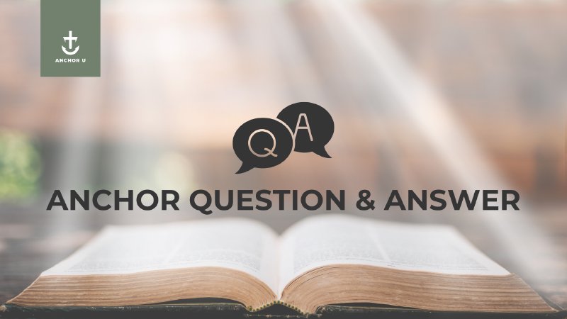 Anchor Question and Answer July 2024 | Anchor Bible Church