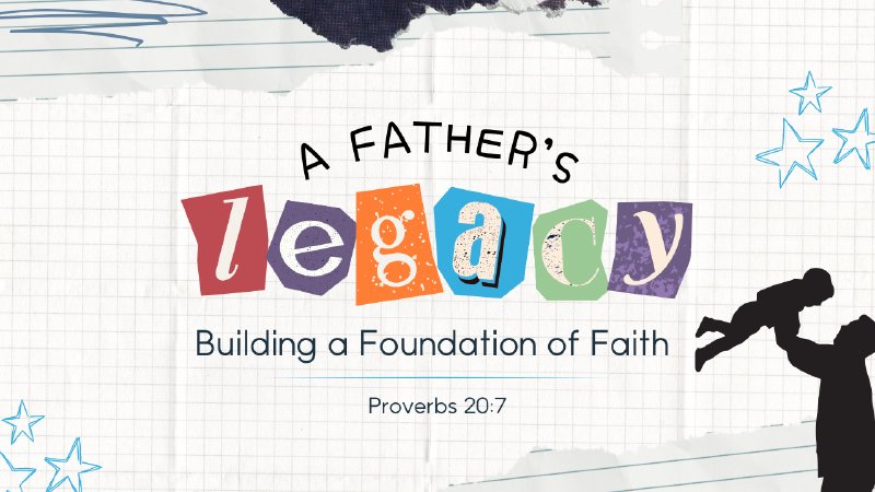 A Father's Legacy: Building the Foundations of Faith | Cornerstone ...