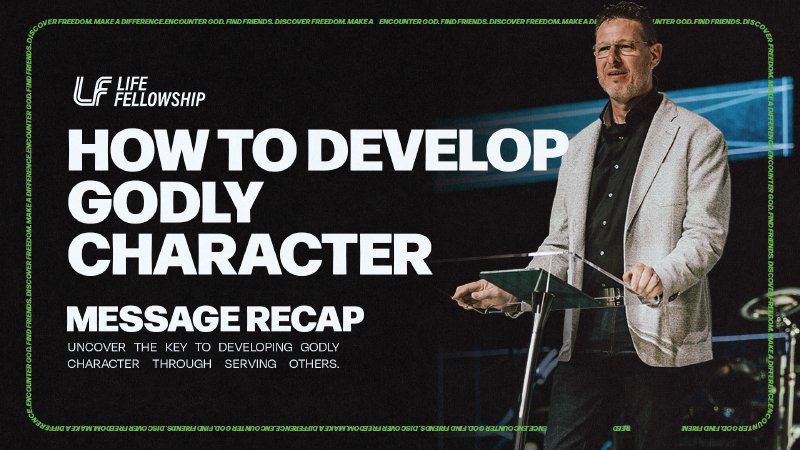 How To Develop Godly Character (Recap) | Life Fellowship | You Belong