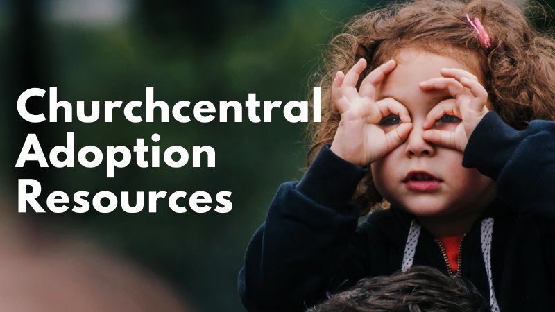 Churchcentral Adoption Resources | Churchcentral