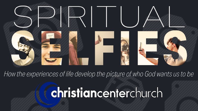 Spiritual Selfies -- Part 1 | Christian Center Church
