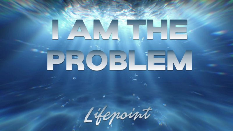 I am the Problem Part 2 | Lifepoint Church Hickory