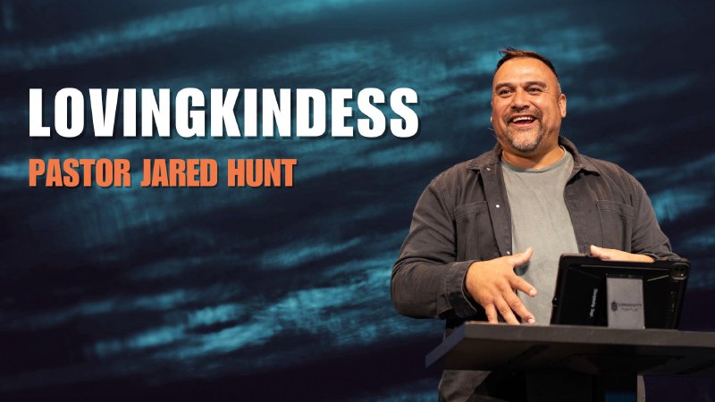 Lovingkindness | Pastor Jared Hunt | Northwest Foursquare Church