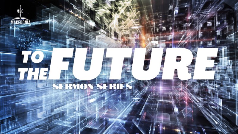 To The Future | Macedonia Baptist Church of Sacramento