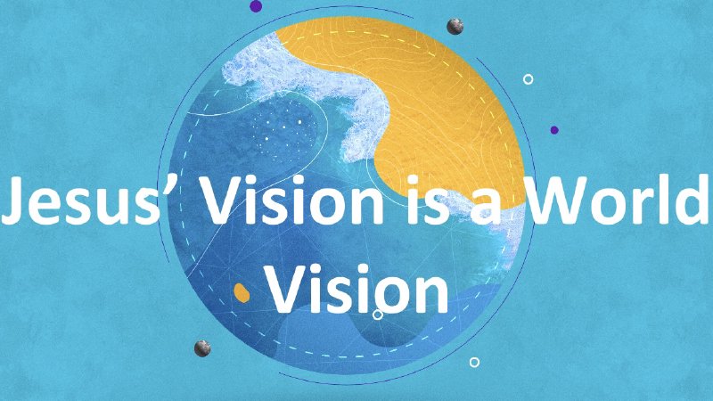 Jesus’ Vision is a World Vision (Pastor Manny) | Faith Bible Chapel