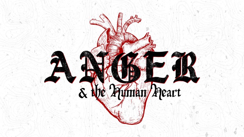Anger and the Human Heart | Introduction | New Hope Christian Church ...