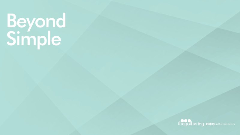 Beyond Simple – Series Overview | The Gathering