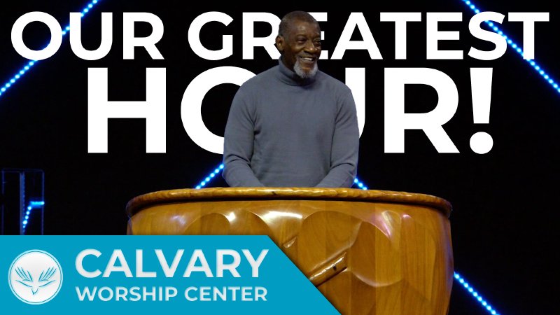 Our Greatest Hour | Philippians 3:12-14 | Pastor Al Pittman | Calvary ...
