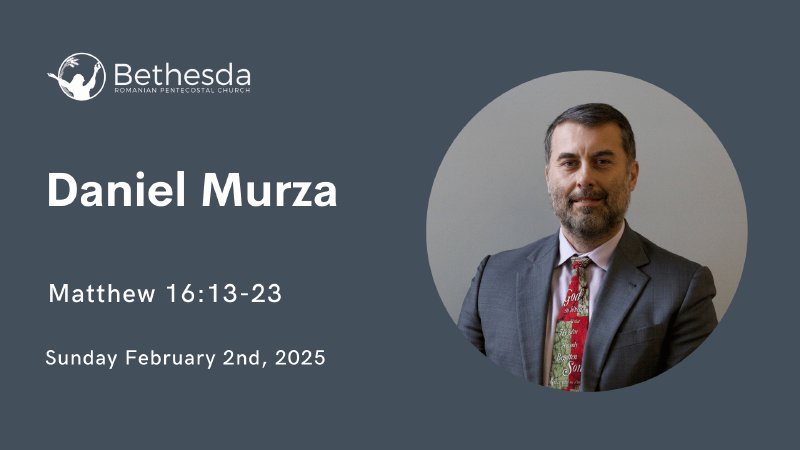 Matthew 16:13-23 | Daniel Murza | Bethesda Romanian Church