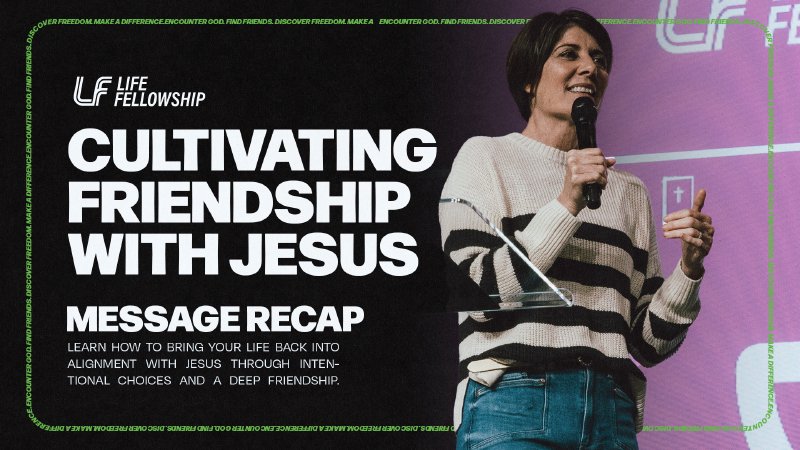 Cultivating Friendship with Jesus (Recap) | Life Fellowship | You Belong