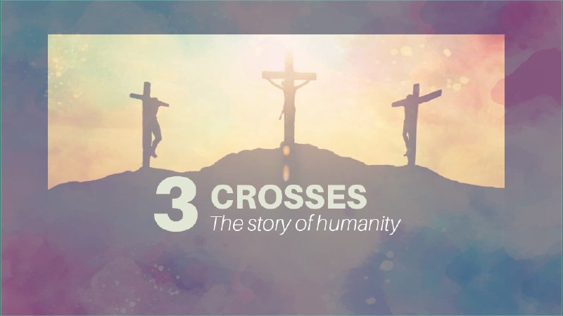 3 Crosses: The Story of Humanity | Still Water Community Church
