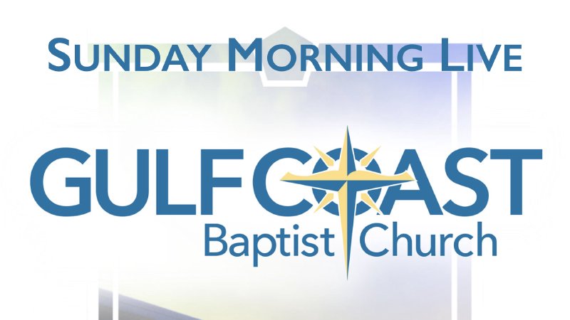 Sunday Morning Live Stream | Gulf Coast Baptist Church