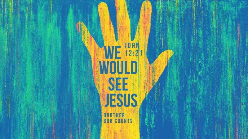 We Would See Jesus | Bible Baptist Church - CA