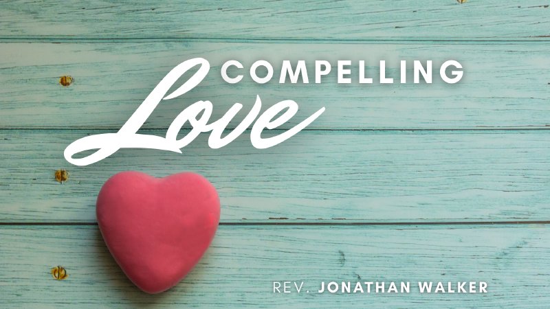 Compelling Love | Bethel United Pentecostal Church