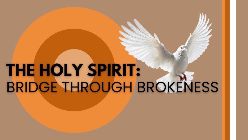 The Holy Spirit: Bridge Through Brokenness | West Lonsdale Baptist Church