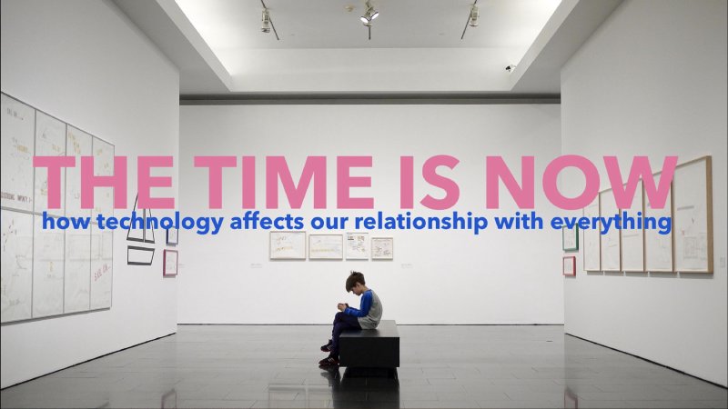 The Time Is Now - How Technology Affects Our Relationship With ...