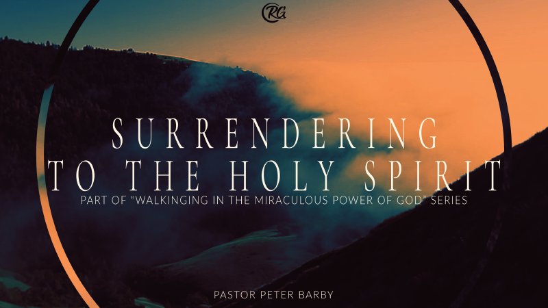 Walking in the Miraculous Power of God - Part 3: Surrendering to the ...