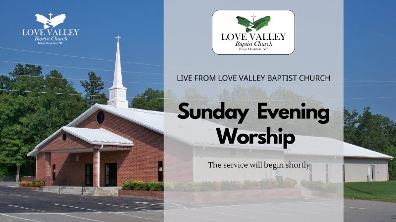 Sunday Evening Livestream | Love Valley Baptist Church