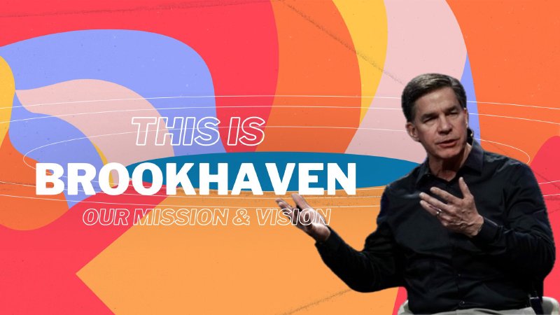 This is Brookhaven: Our Mission and Vision | Brookhaven Church