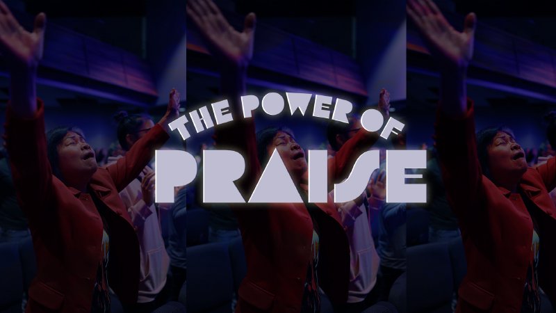 The Power of Praise | Good News Chapel