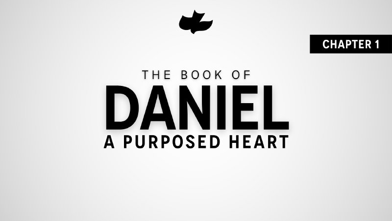 Daniel 1 - A Purposed Heart | Calvary Chapel San Jose
