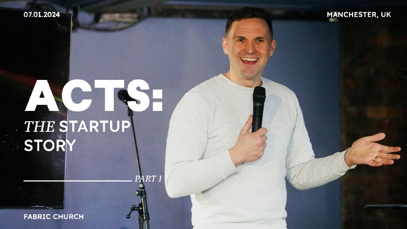 Acts: The Startup Story (part 1) — Mark Roper | Fabric Church | Fabric ...