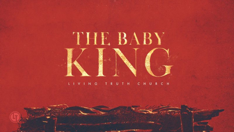 The Baby King | Living Truth Church - Pace Campus