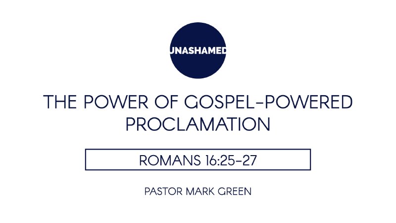 The Power of Gospel-Powered Proclamation | The Romans Series ...