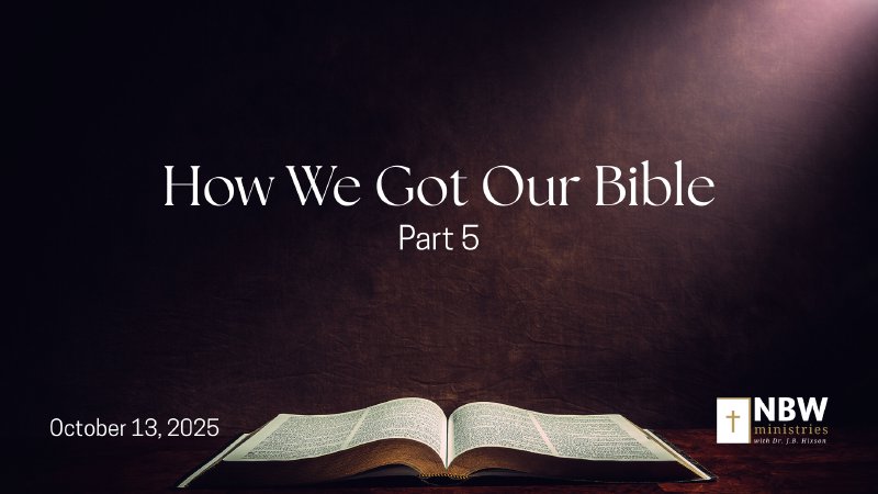 1339 How We Got Our Bible Part 5 Nbw Ministries