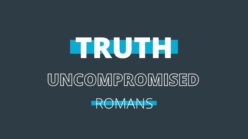 Truth Uncompromised in Romans | Northside Church of the Nazarene