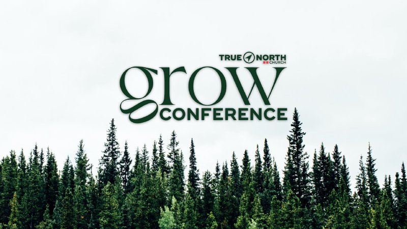 Grow Conference 2024 | True North Church