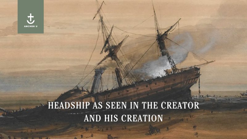 Headship as Seen in the Creator and His Creation | Anchor Bible Church