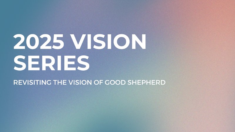 2025 Vision Series | Good Shepherd PCA