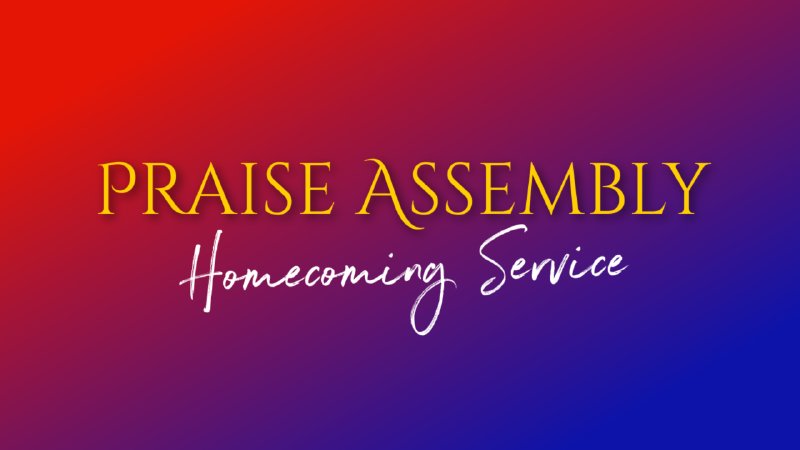 Homecoming Service | www.lifeatpraise.org