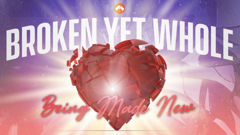 Broken Yet Whole: Being Made New | Impact Church