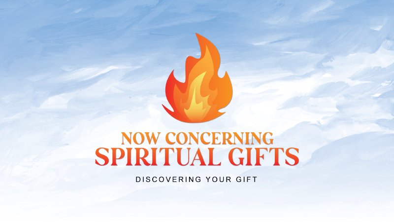 Now Concerning Spiritual Gifts: Part 4 | Dayspring Church