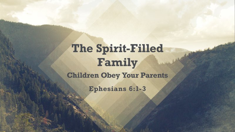 The Spirit-Filled Family: Children Obey Your Parents | Cornerstone ...