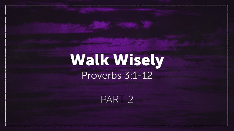 Proverbs 3:1-12 | Walk Wisely (Pt 2) | Rose Hill Baptist Church