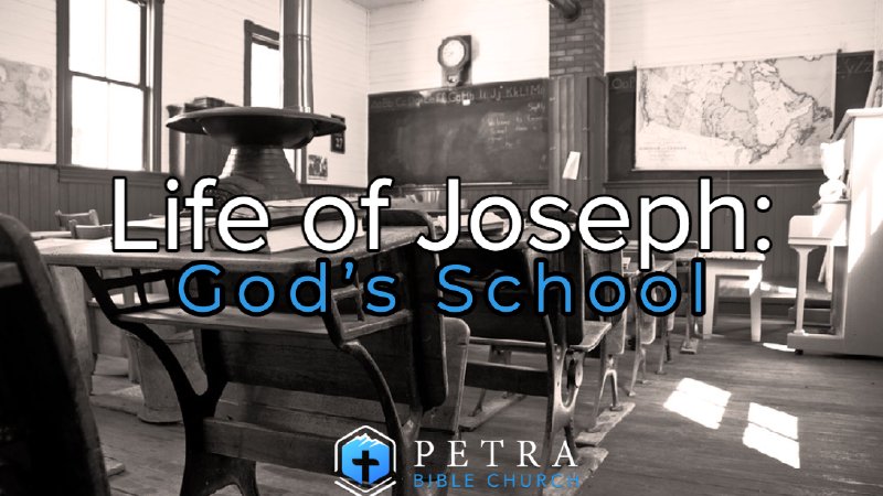 Life of Joseph: God's School | Petra Bible Church Bozeman