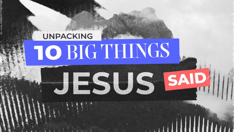 Unpacking 10 Big Things Jesus Said: Week 3 | Mission Church