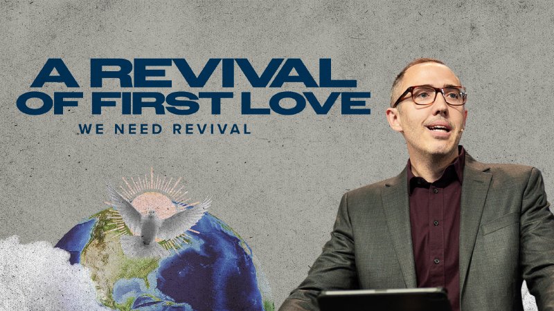 A Revival of First Love | Pastor Ben Dixon | Northwest Foursquare Church
