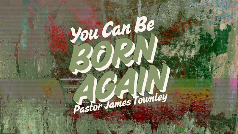 You Can Be Born Again | First Pentecostal Church of Jennings
