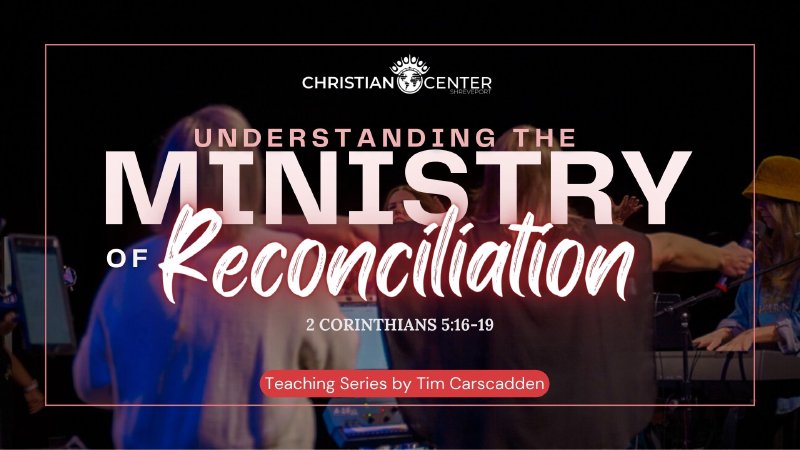 Understanding The Ministry of Reconciliation | Christian Center of ...
