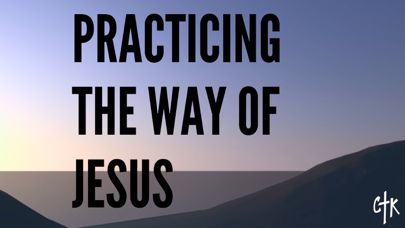Practicing the way of Jesus | CTK Anacortes