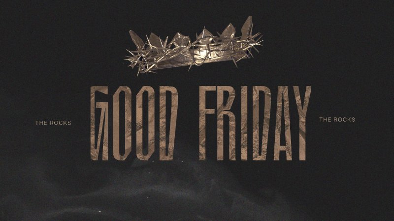 Good Friday // Kingdom Crown | The Rocks Church