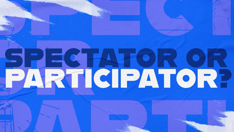 Spectator or Participator? | Plainview First Assembly - TX